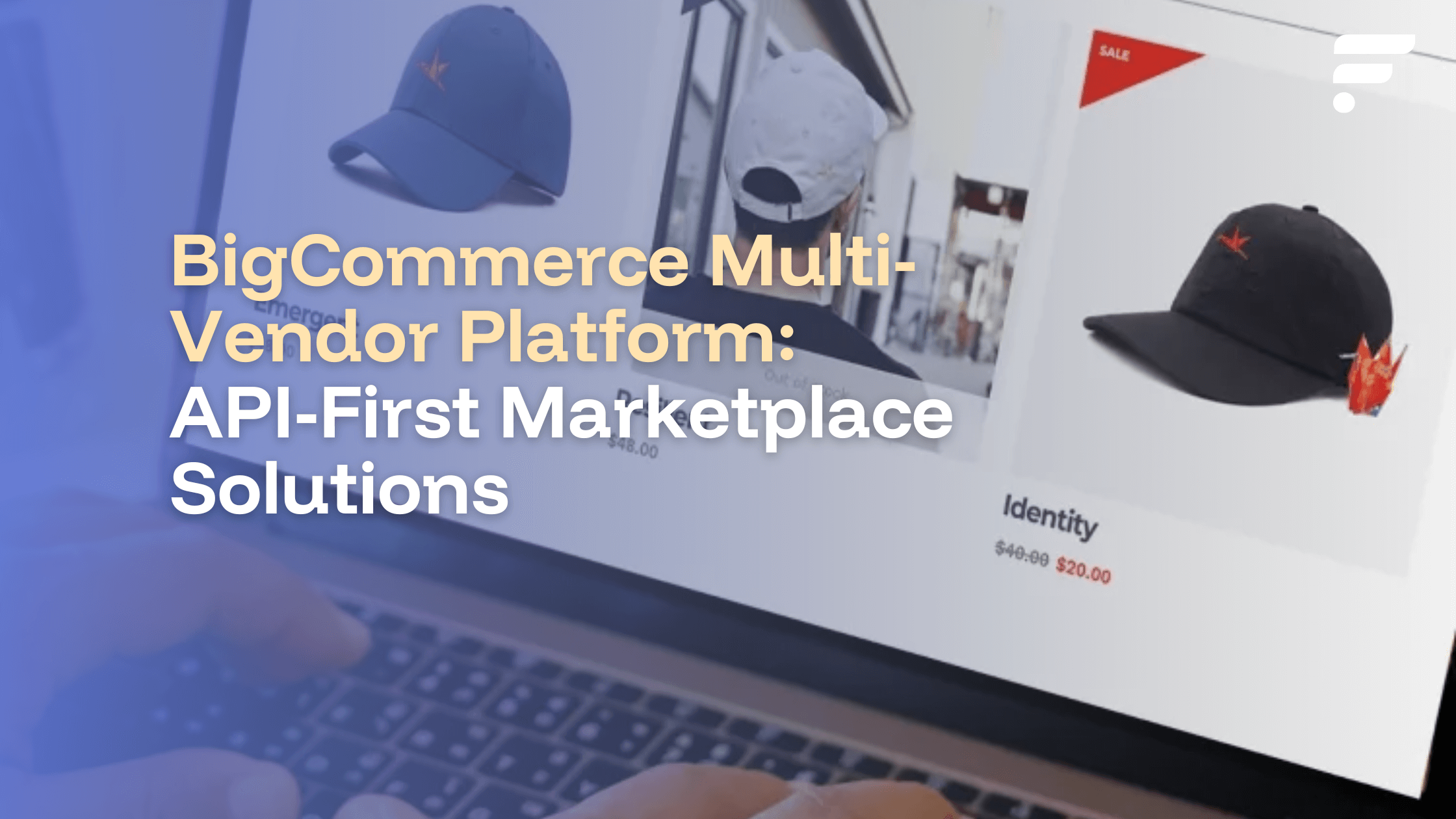 BigCommerce Multi-Vendor Platform: API-First Marketplace Solutions